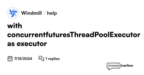 With Concurrentfuturesthreadpoolexecutor As Executor Windmill