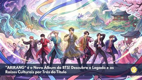 Doramazine Bts Anuncia álbum “arirang” E Teorias Do Fandom São Revistas
