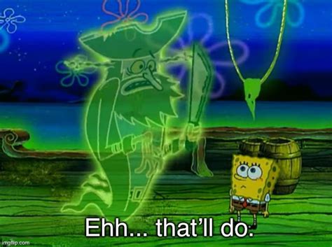 Ehh Thatll Do Imgflip