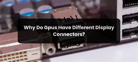 Why Do Gpus Have Different Display Connectors Divided We Will Fall