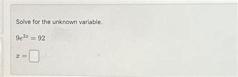 Solved Solve For The Unknown Variable9e2x92x