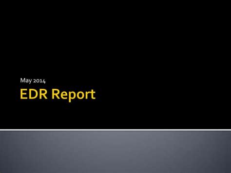 Edr Report 05 14 Ppt