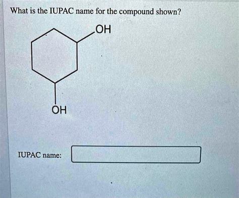 What Is The Iupac Name For The Compound Shown Oh Oh Iupac Name