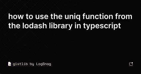 Gistlib How To Use The Uniq Function From The Lodash Library In Typescript