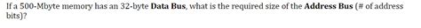Solved If A 500 Mbyte Memory Has An 32 Byte Data Bus What