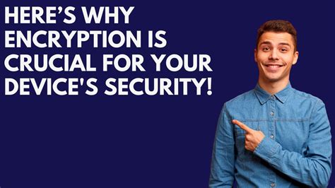 3 Reasons Why Device Encryption Is Essential Not Optional For Your