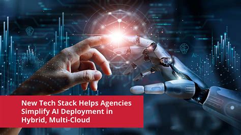 Tech Stack Helps Agencies Simplify Ai Deployment In Hybrid Multi Cloud