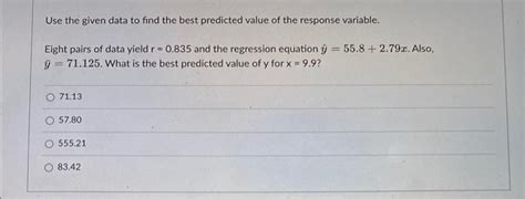 Solved Use The Given Data To Find The Best Predicted Value Chegg