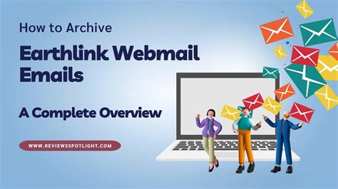 How To Archive Earthlink Webmail Emails A Complete Overview