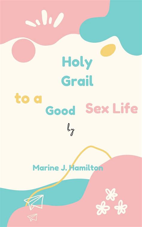 Amazon Com Holy Grail To A Good Sex Life EBook Hamilton Marine J Kindle Store