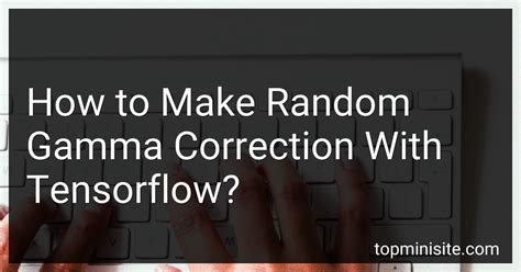 How To Make Random Gamma Correction With Tensorflow In 2025