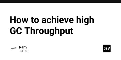 How To Achieve High Gc Throughput Dev Community