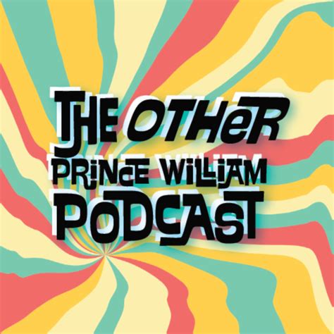 The Other Prince William Podcast Prince William Living