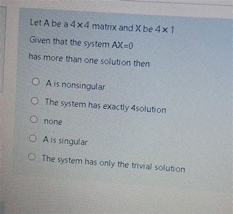 solved let a be a 4x4 matrix and x be 4x1 given that the