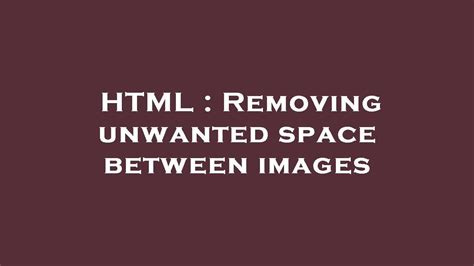 Html Removing Unwanted Space Between Images Youtube
