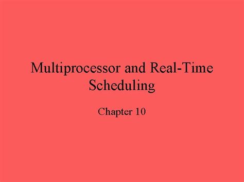 Multiprocessor And Realtime Scheduling Chapter 10 Classifications Of