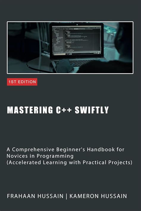 Mastering C++ Swiftly: A Comprehensive Beginner's Handbook for Novices in Programming (English ...
