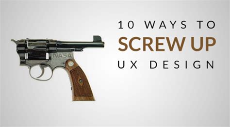 Ways To Screw Up Your UX Design