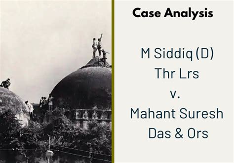 Case Comment M Siddiq D Thr Lrs V Mahant Suresh Das And Ors Ayodhya Land Dispute Case