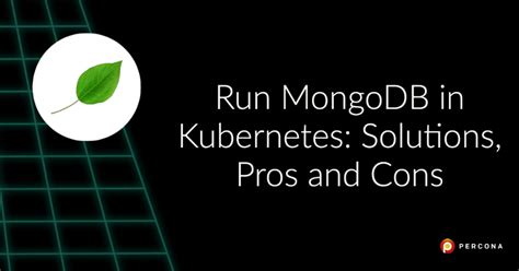 Run MongoDB In Kubernetes Solutions Pros And Cons Percona Database Performance Blog