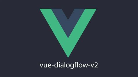 A Dialogflow Frontend Developed In Vuejs Cli 4