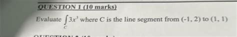 Solved Evaluate C3x3 Where C Is The Line Segment From Chegg Com