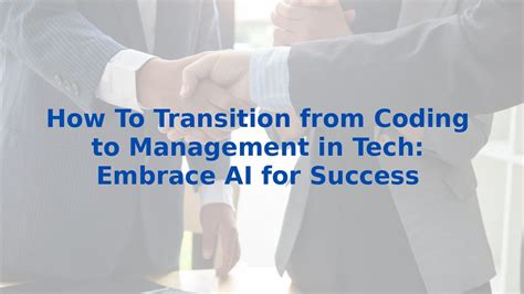 How To Transition From Coding To Management In Tech Embrace Ai For Success