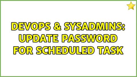 devops and sysadmins update password for scheduled task 2 solutions
