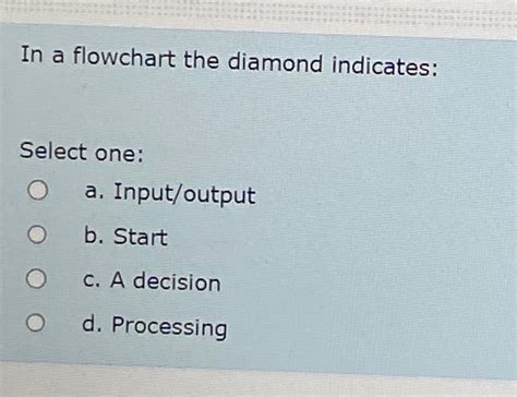 Solved In A Flowchart The Diamond Indicatesselect Onea
