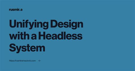 Unifying Design With A Headless System