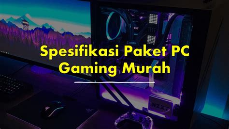 Wajib Tahu Spesifikasi Paket Pc Gaming Murah