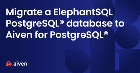 Migrate An Elephantsql Postgresql® Database To Aiven For Postgresql®