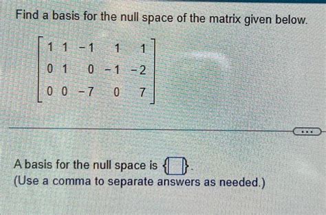 Solved Find A Basis For The Null Space Of The Matrix Given Chegg