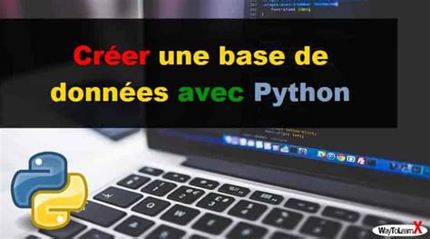 Créer Une Base De Données Avec Python Mysql Waytolearnx