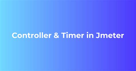 controller and timer in jmeter webkul blog