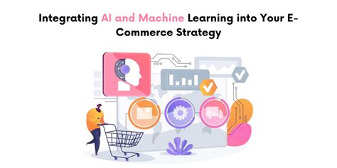 Ai And Machine Learning Into Your E Commerce Strategy