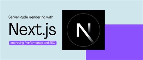 Understanding Server Side Rendering With Nextjs When And Why You Should Use It