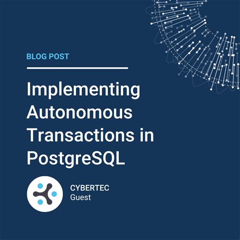 Implementing Autonomous Transactions In Postgres Cybertec Postgresql Services And Support