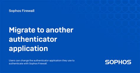 Migrate To Another Authenticator Application Sophos Firewall