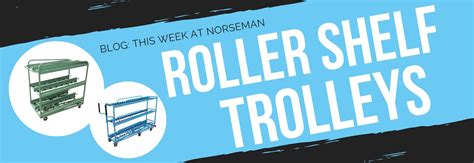 New From Norseman Roller Shelf Trolleys Norseman Direct Ltd