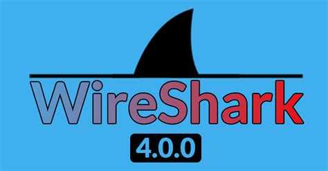Wireshark 4 0 0 Released Whats New