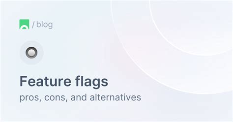 Feature Flags Pros Cons And Alternatives Croct Blog