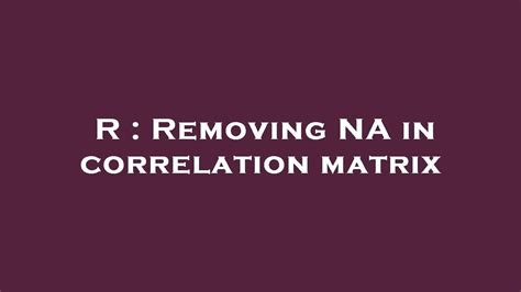 R Removing Na In Correlation Matrix Youtube