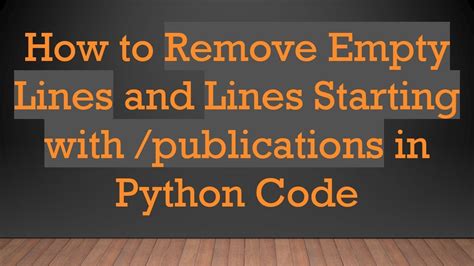 How To Remove Empty Lines And Lines Starting With Publications In Python Code Youtube