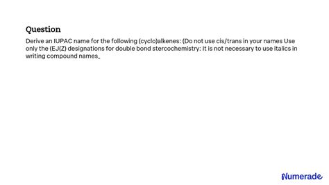 solved derive an iupac name for the following cyclo alkenes do not