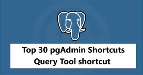 Top 30 Pgadmin Query Tool Shortcuts Tech Savvy Poet