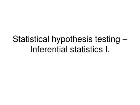Ppt Statistical Hypothesis Testing Inferential Statistics I