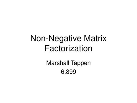 Ppt Non Negative Matrix Factorization Powerpoint Presentation Free Download Id458286