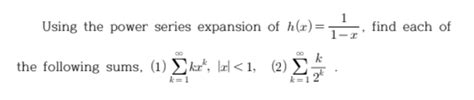 Solved Using The Power Series Expansion Of H X 1−x1 Find