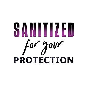 Sanitized For Your Protection Sticker For Sale By Loopytunes Redbubble